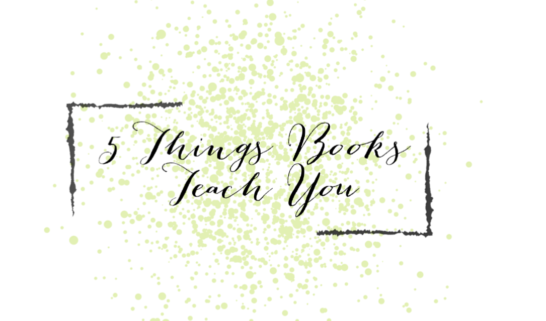 5 Things Books Teach You – Cierra's Cynosure