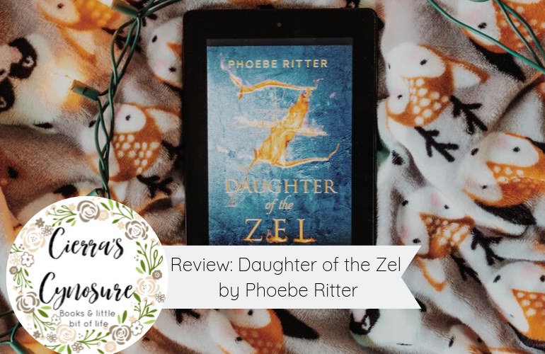 Requested Review: Daughter of the Zel by Phoebe Ritter – Cierra's Cynosure