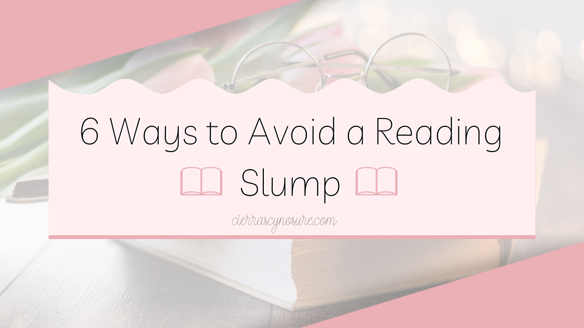 6 Ways to Avoid a Reading Slump – Cierra's Cynosure