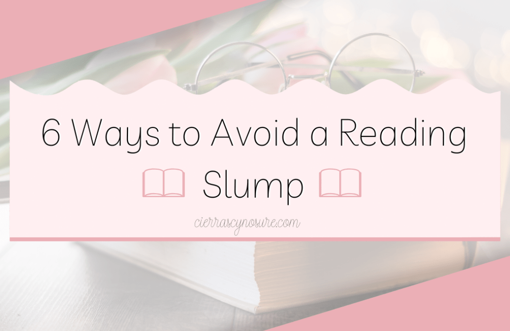 6 Ways to Avoid a Reading Slump – Cierra's Cynosure
